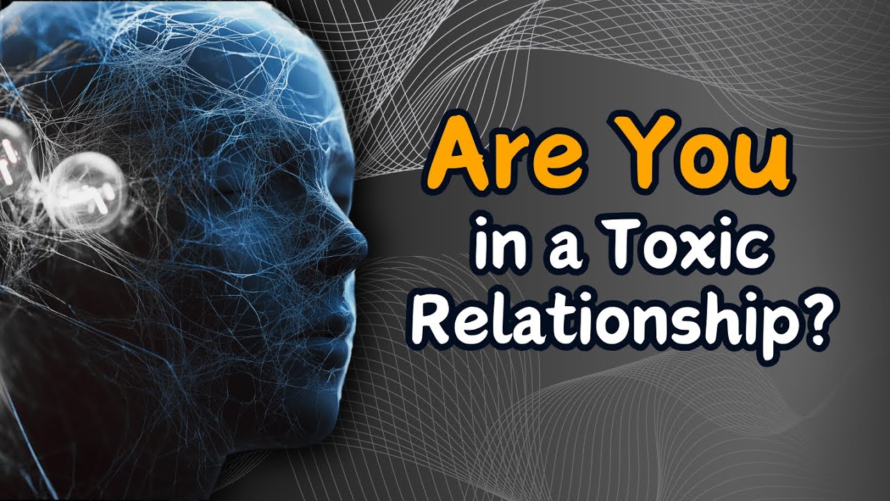 Toxic Relationships: How to Recognize and Break Free - YouTube