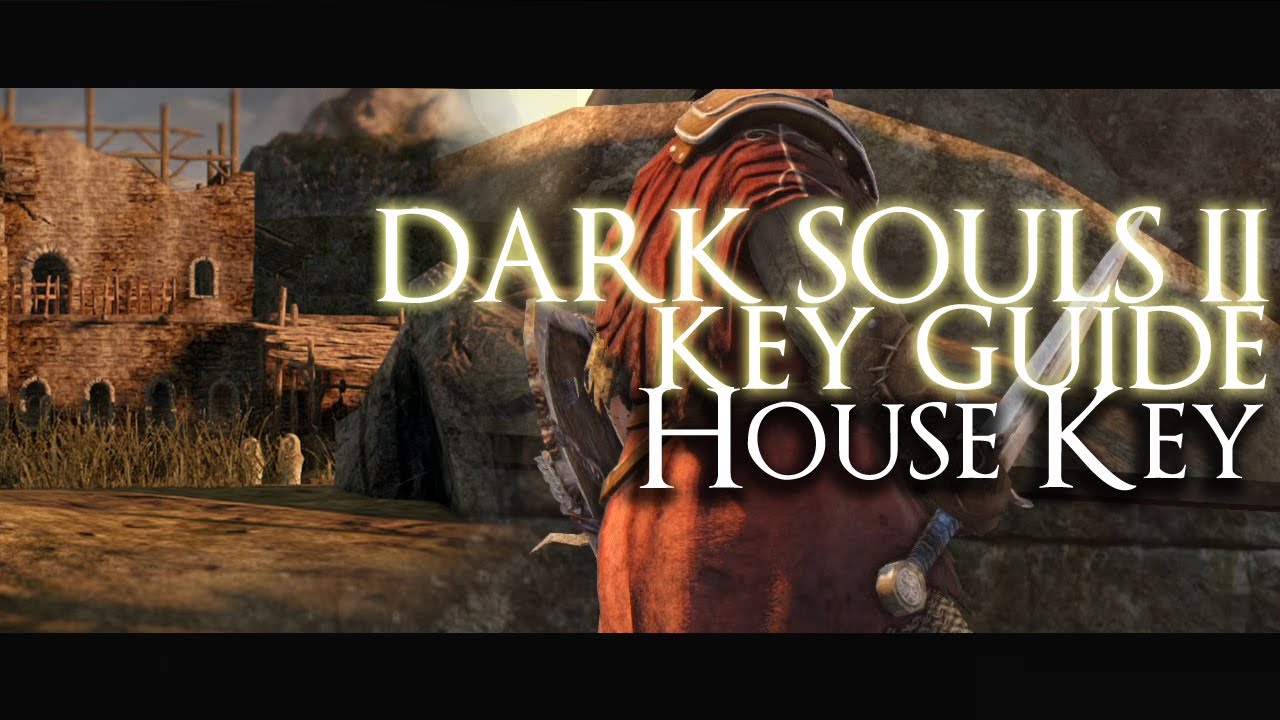 Dark Souls 2: Key Guide - House Key (Plus Estus Flask Shard Location ...