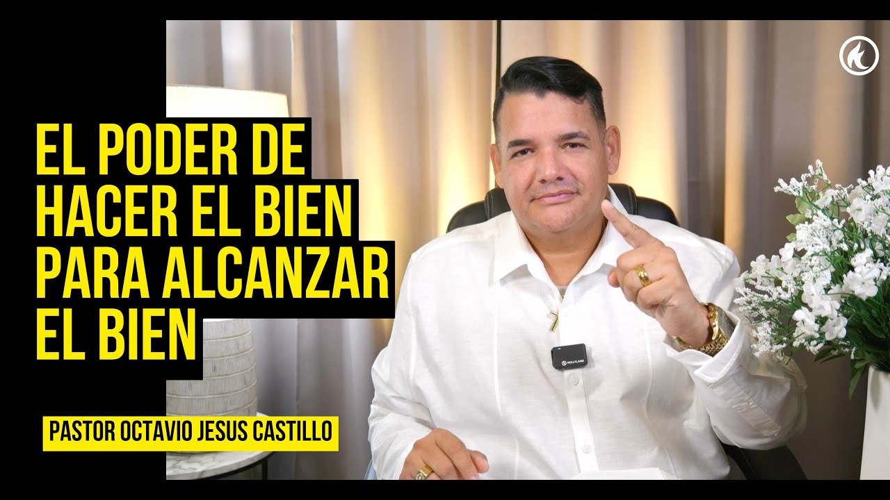 EL PODER DE HACER EL BIEN PARA ALCANZAR EL BIEN Pastor Octavio Jesús ...