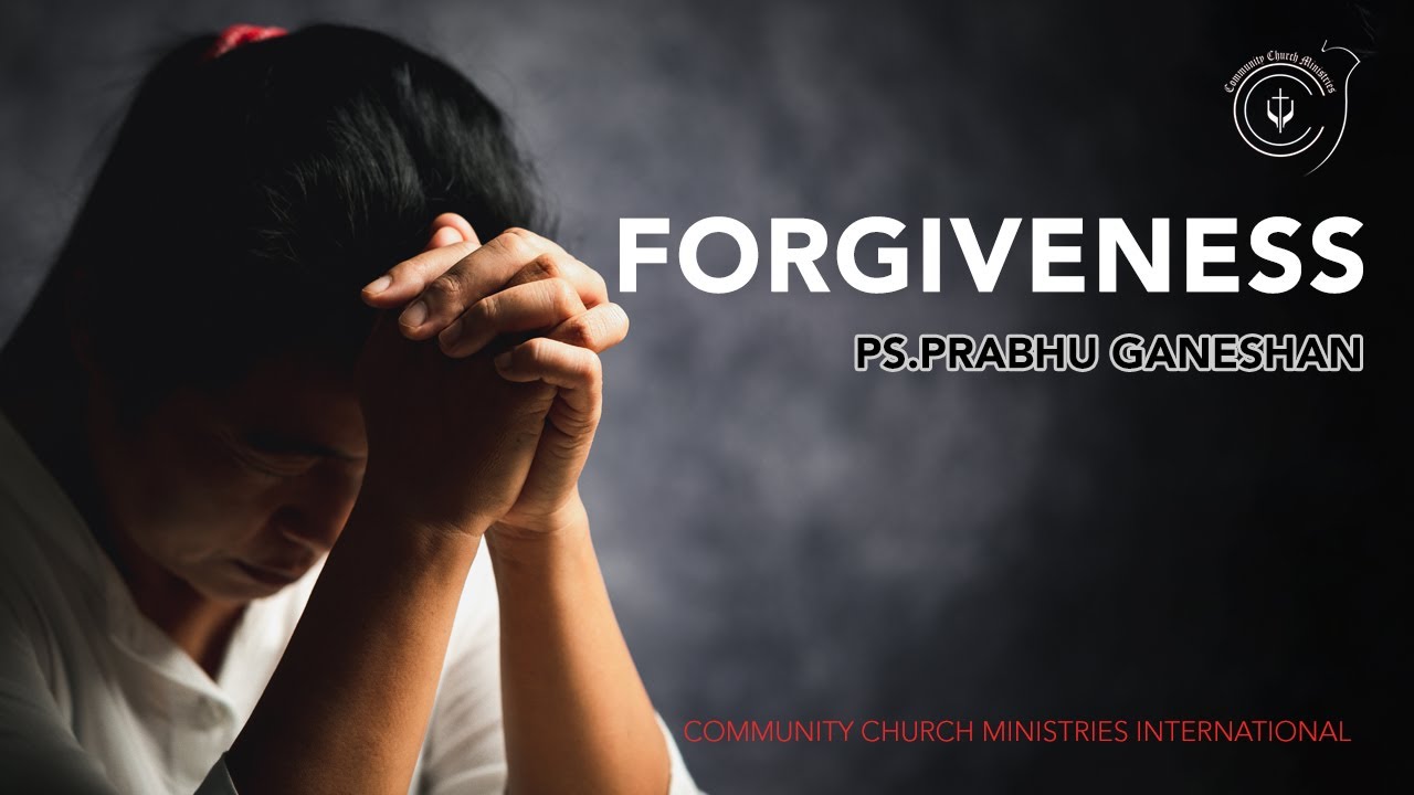FORGIVENESS | Pastor Prabhu Ganeshan | Community Church Ministries ...