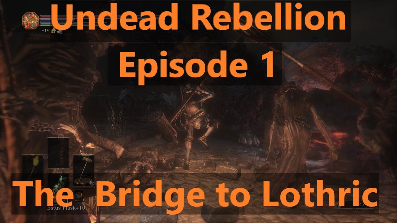 Dark Souls III - Undead Rebellion - Episode 1 - The Bridge to Lothric ...