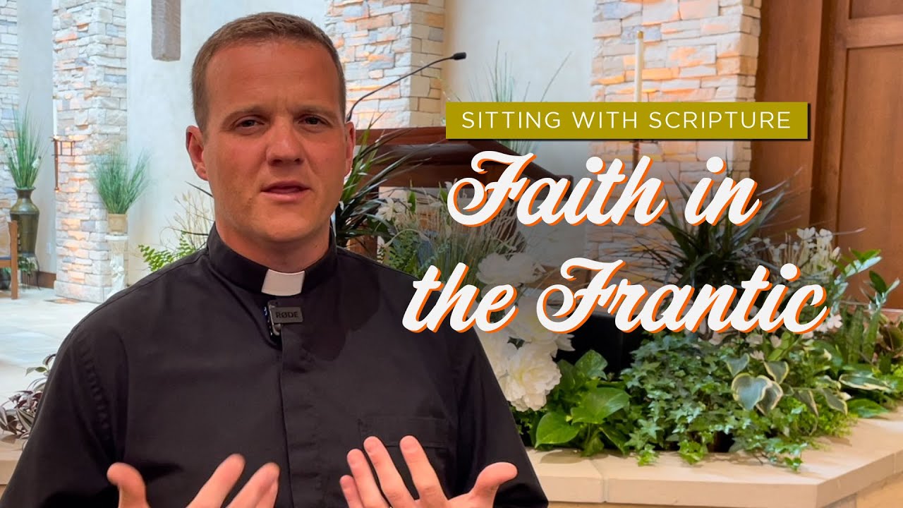 Sitting with Scripture with Fr. Andrew ~ FAITH IN THE FRANTIC - YouTube