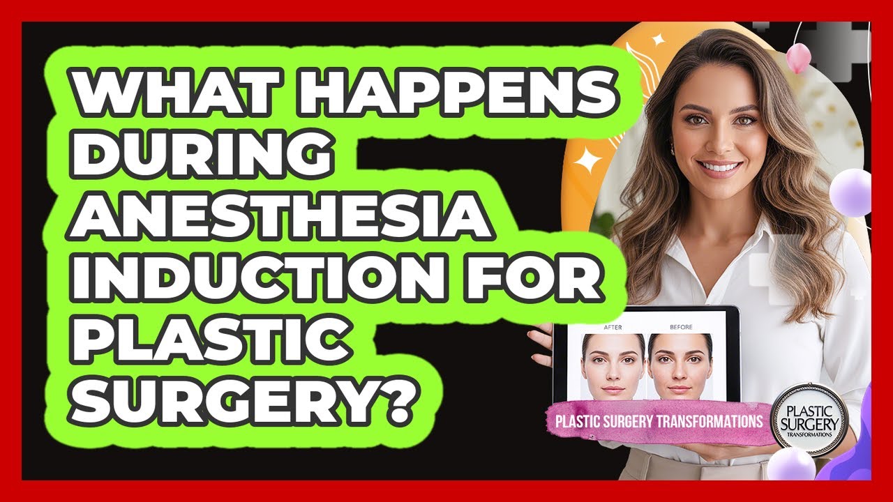 What Happens During Anesthesia Induction For Plastic Surgery? - Plastic ...