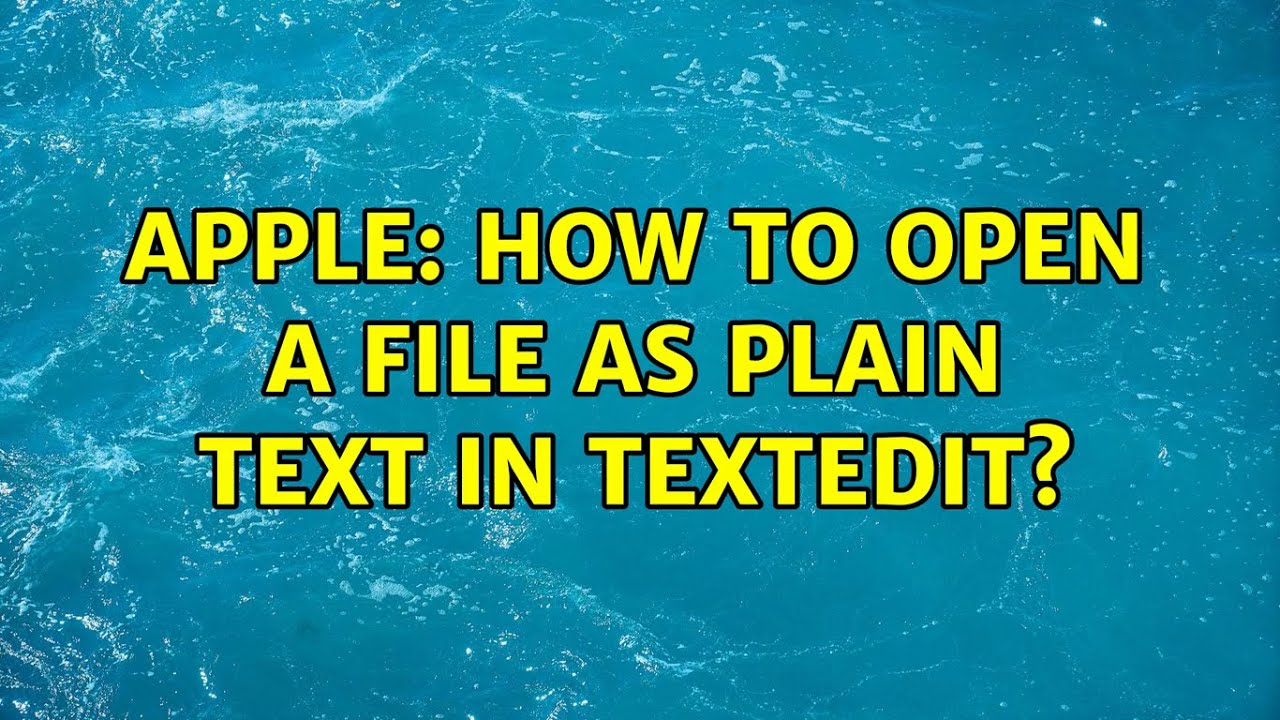 Apple: How to open a file as plain text in TextEdit? (2 Solutions ...