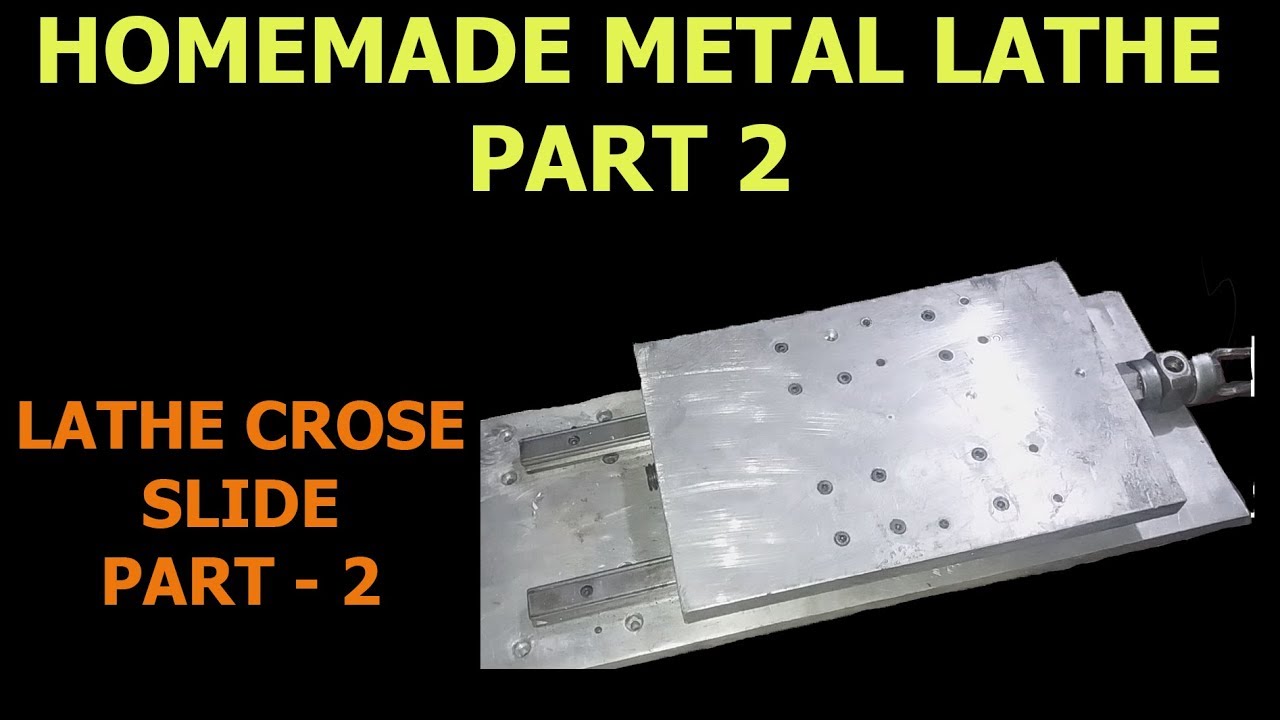 HOMEMADE LATHE PART 2 (CROSS SLIDES) | Torno casero parte 2 - YouTube