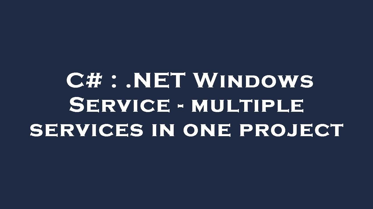 C# : .NET Windows Service - multiple services in one project - YouTube