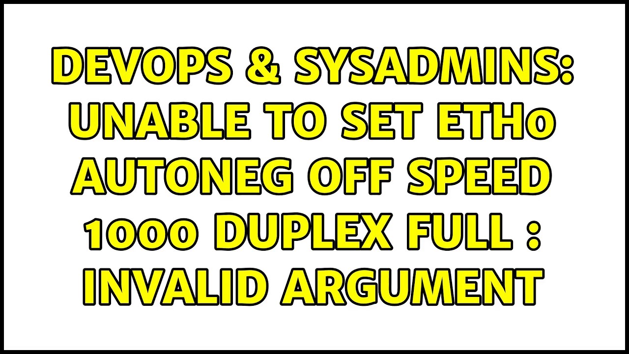 Devops And Sysadmins Unable To Set Eth0 Autoneg Off Speed 1000 Duplex Full Invalid Argument