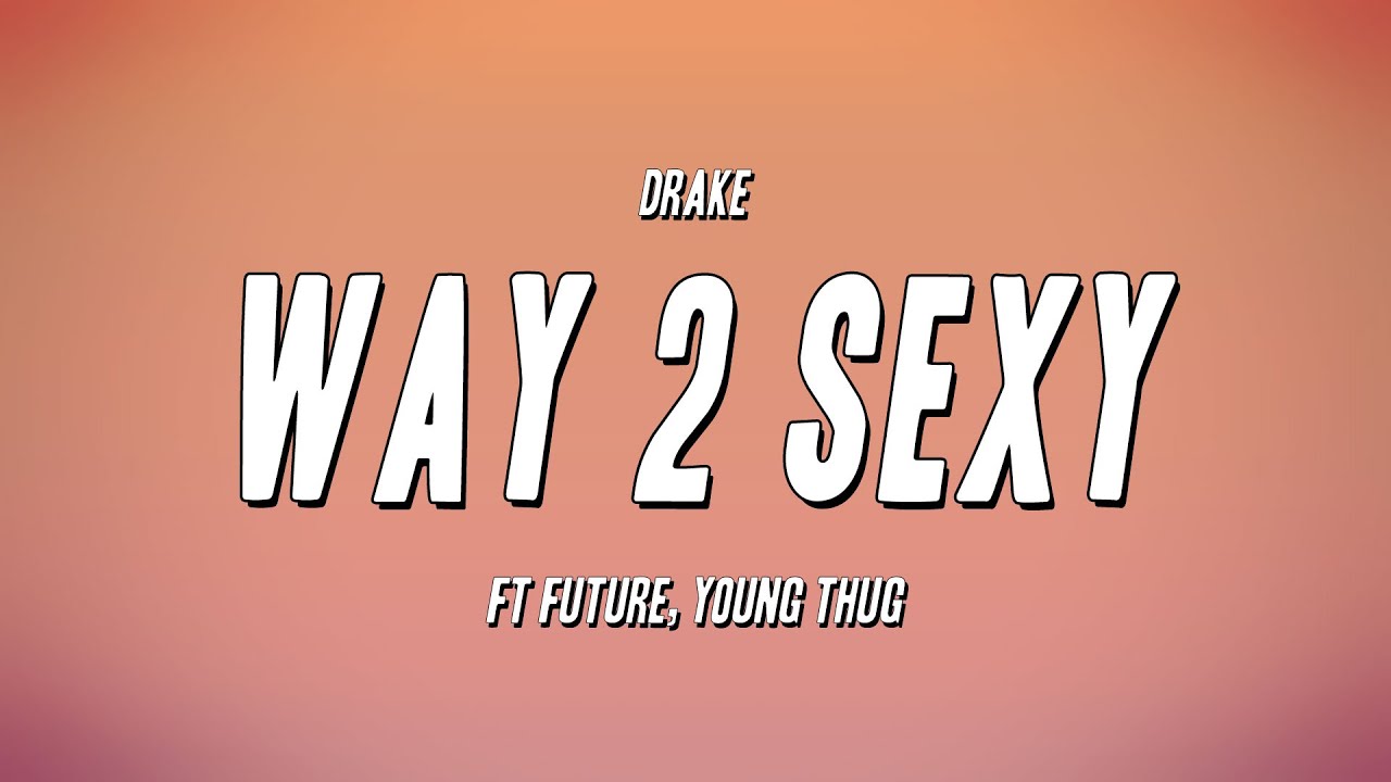 drake-way-2-sexy-ft-future-young-thug-lyrics-youtube