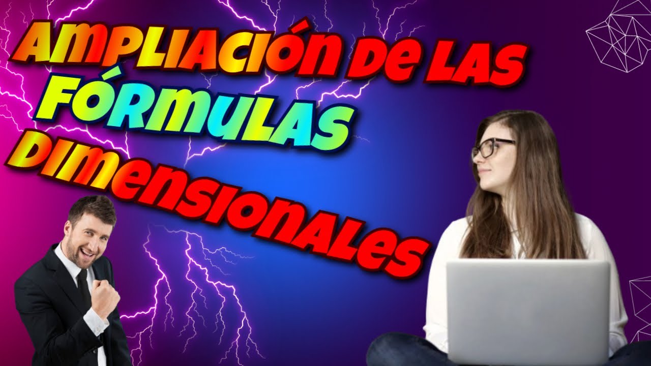 AMPLIACIÓN DE LAS FÓRMULAS DIMENSIONALES - YouTube