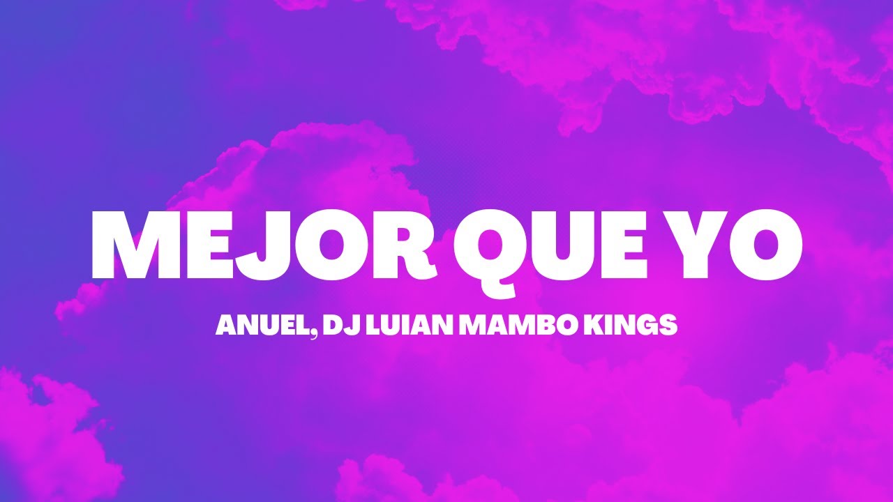 Anuel AA, Dj Luian, Mambo Kingz - Mejor Que Yo (Letra/Lyrics) - YouTube