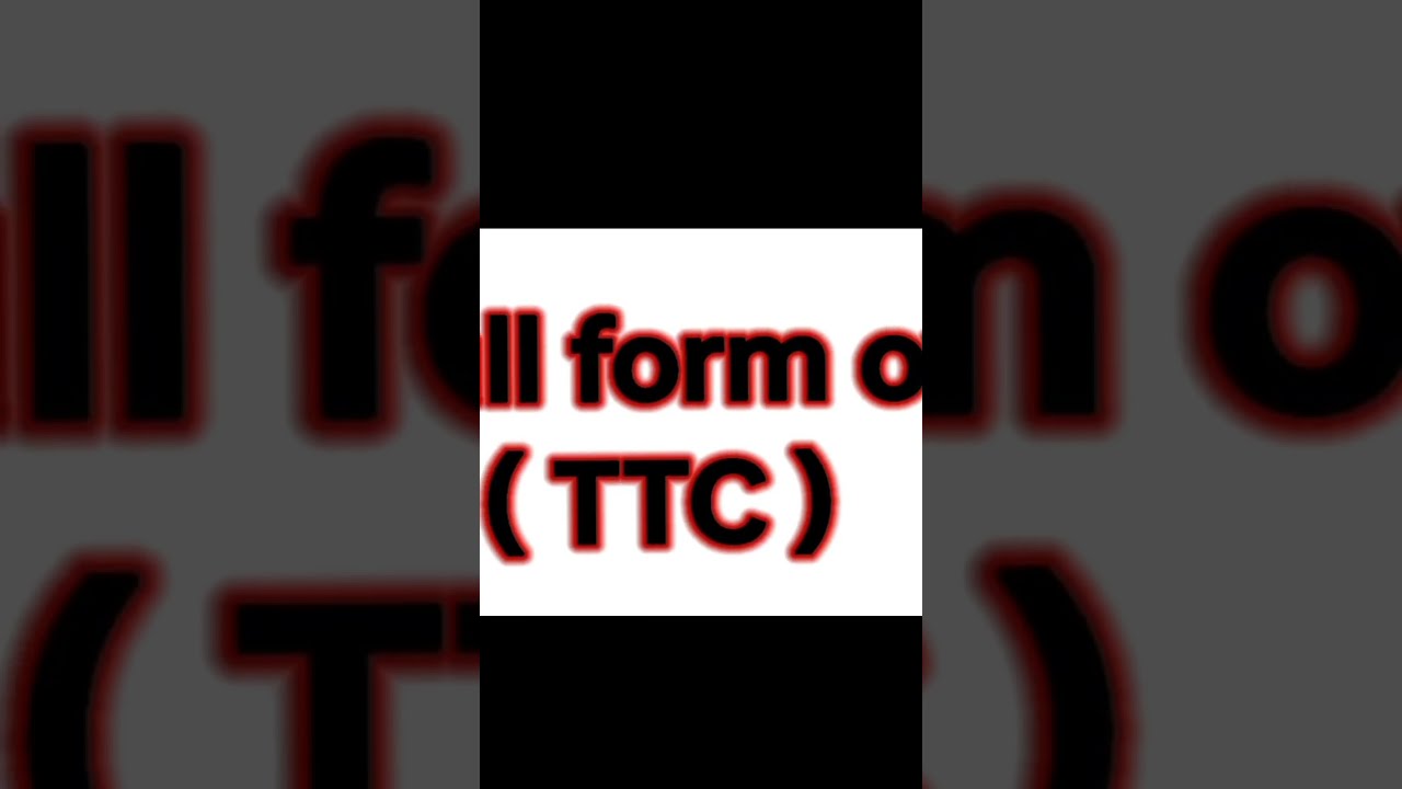 Full Form Of TTC YouTube Full Form Of TTC YouTube