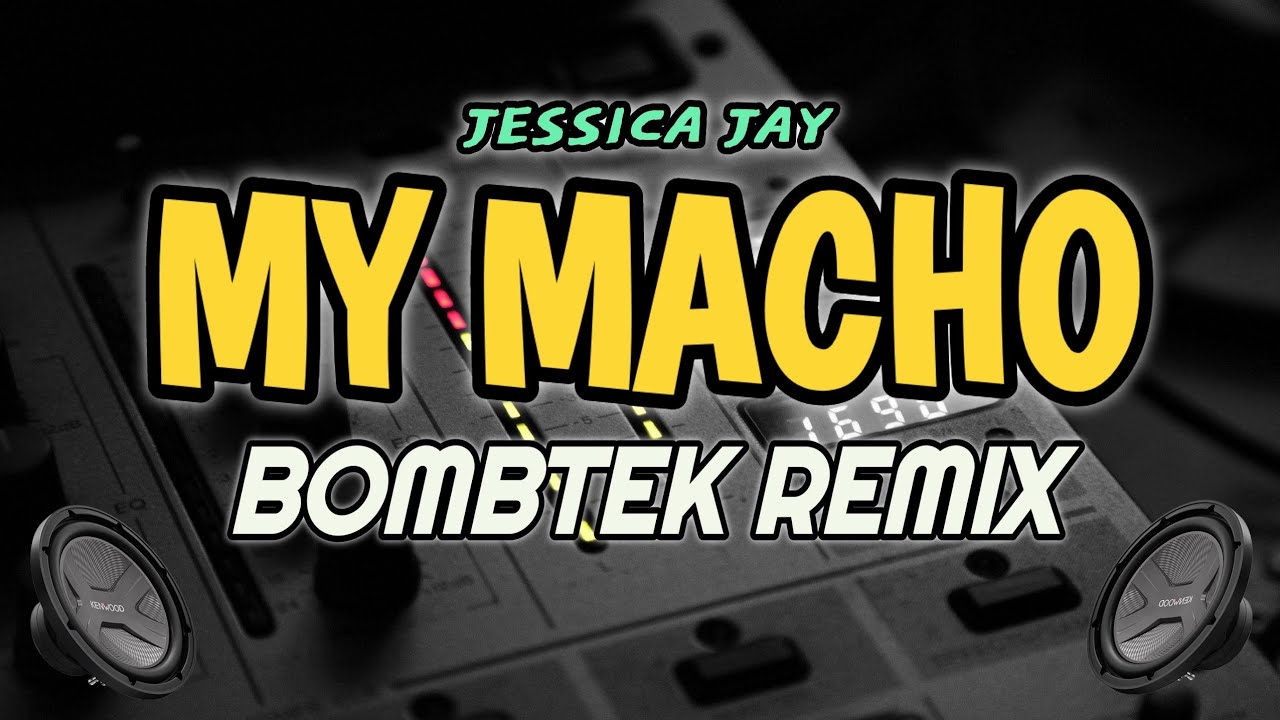 MY MACHO (JESSICA JAY) | BOMBTEK REMIX | DJ NOFACE REMIX - YouTube