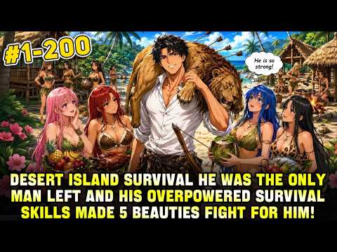 Trapped on Island With 5 Women,Man Used Survival Skills Make Every Beauty Depend on and Desire Him!