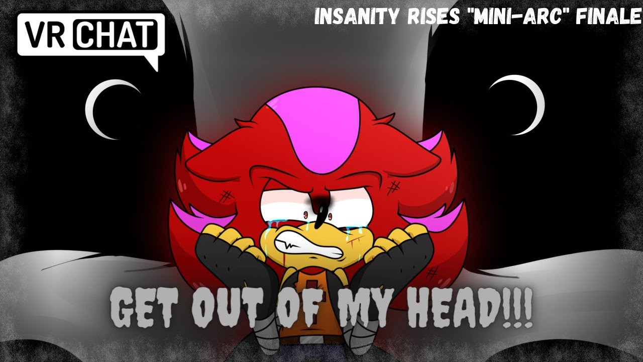 GET OUT OF MY HEAD!!! "Insanity Rises Mini-Arc Finale" (VRChat #185 ...