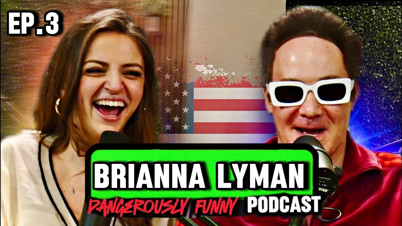 DANGEROUSLY FUNNY PODCAST WITH POLITICAL COMMENTATOR BRIANNA LYMAN ...