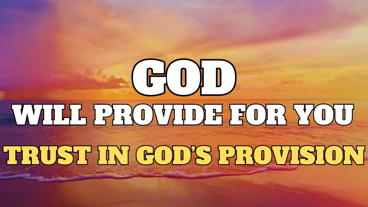 GOD WILL PROVIDE FOR YOU | God's Promises & Transforming Power of Love ...