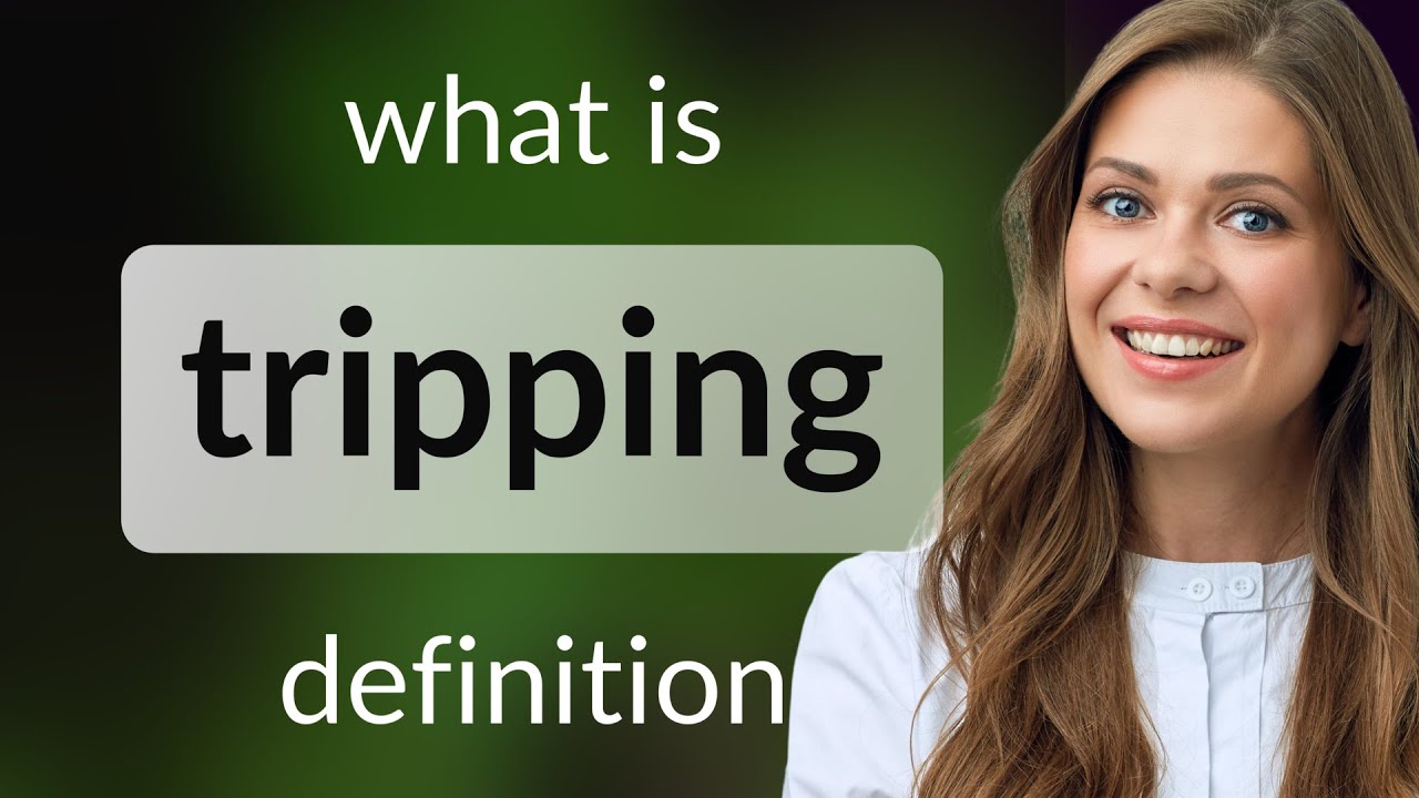 Tripping | definition of TRIPPING - YouTube