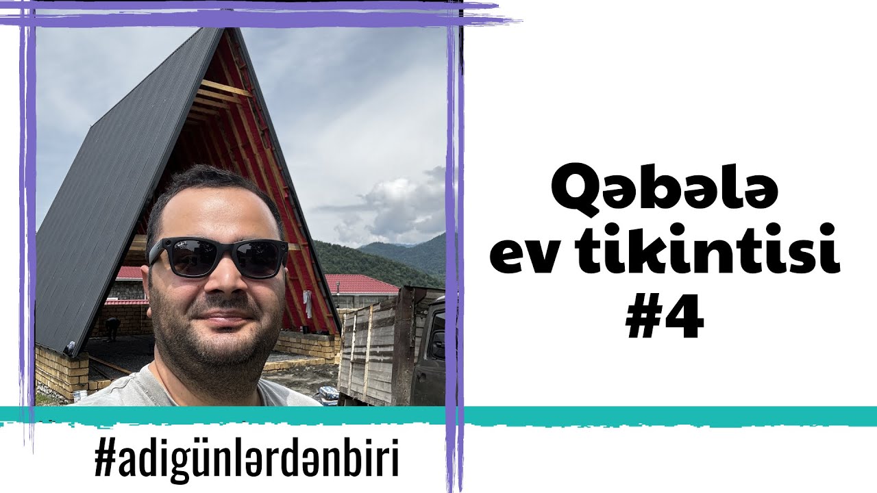 Adi günlərdən biri: Qəbələdə ev tikintisi #4 - YouTube