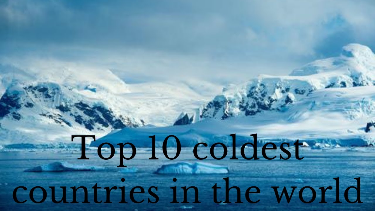 Top 10 coldest countries in the world | freezing cold places - YouTube