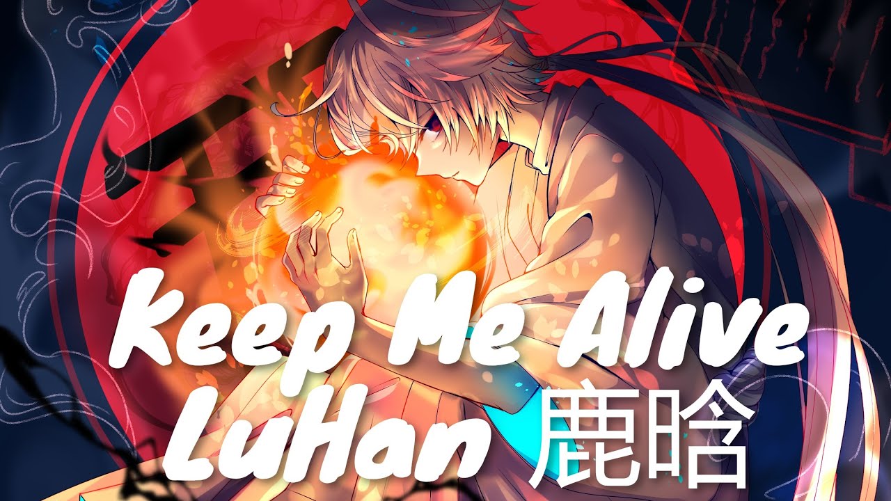LuHan 鹿晗 - Keep Me Alive (歌词/Lyrics) 💗♫ - YouTube
