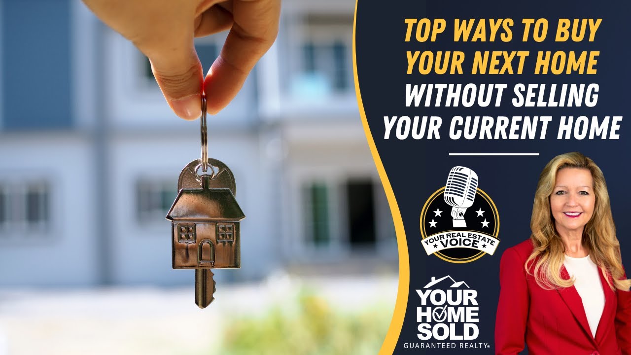 Top Ways to Buy Your Next Home Without Selling Your Current Home | Your ...