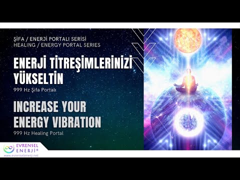 Enerji Titreşimlerinizi Yükseltin / 999 Hz Enerji Portalı