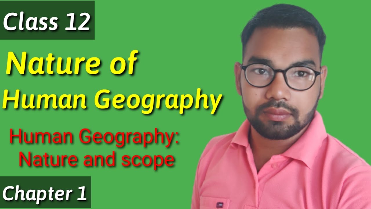 Nature of Human Geography |Human Geography: Nature and scope | Chapter ...