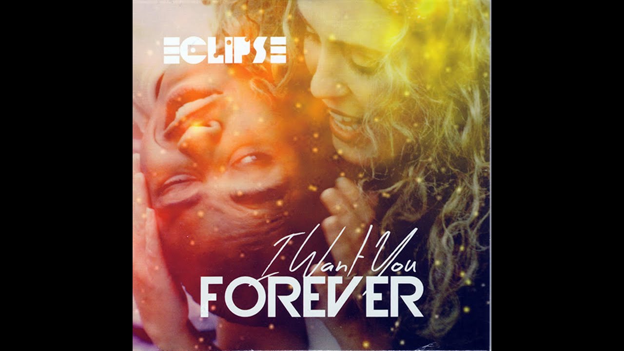 Eclipse - I Want You Forever (Extended Version) (2014) 🎶👯‍♀️👣👯‍♀️🔊🔊🔊 - YouTube