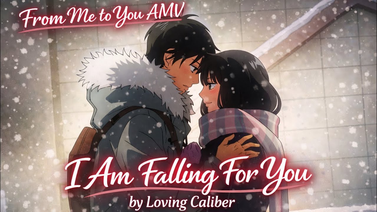 AMV 」Loving Caliber - I am falling for you (Slowed) | From Me To You ...