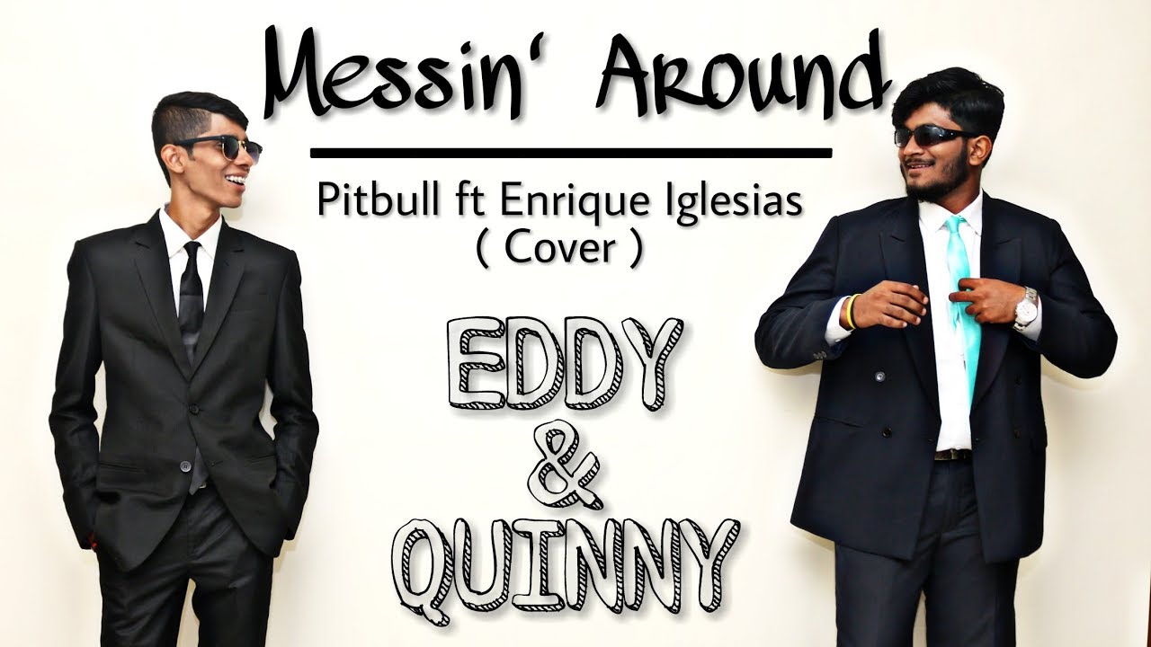 Messin' Around - Eddy & Quinny (Pitbull with Enrique Iglesias ...