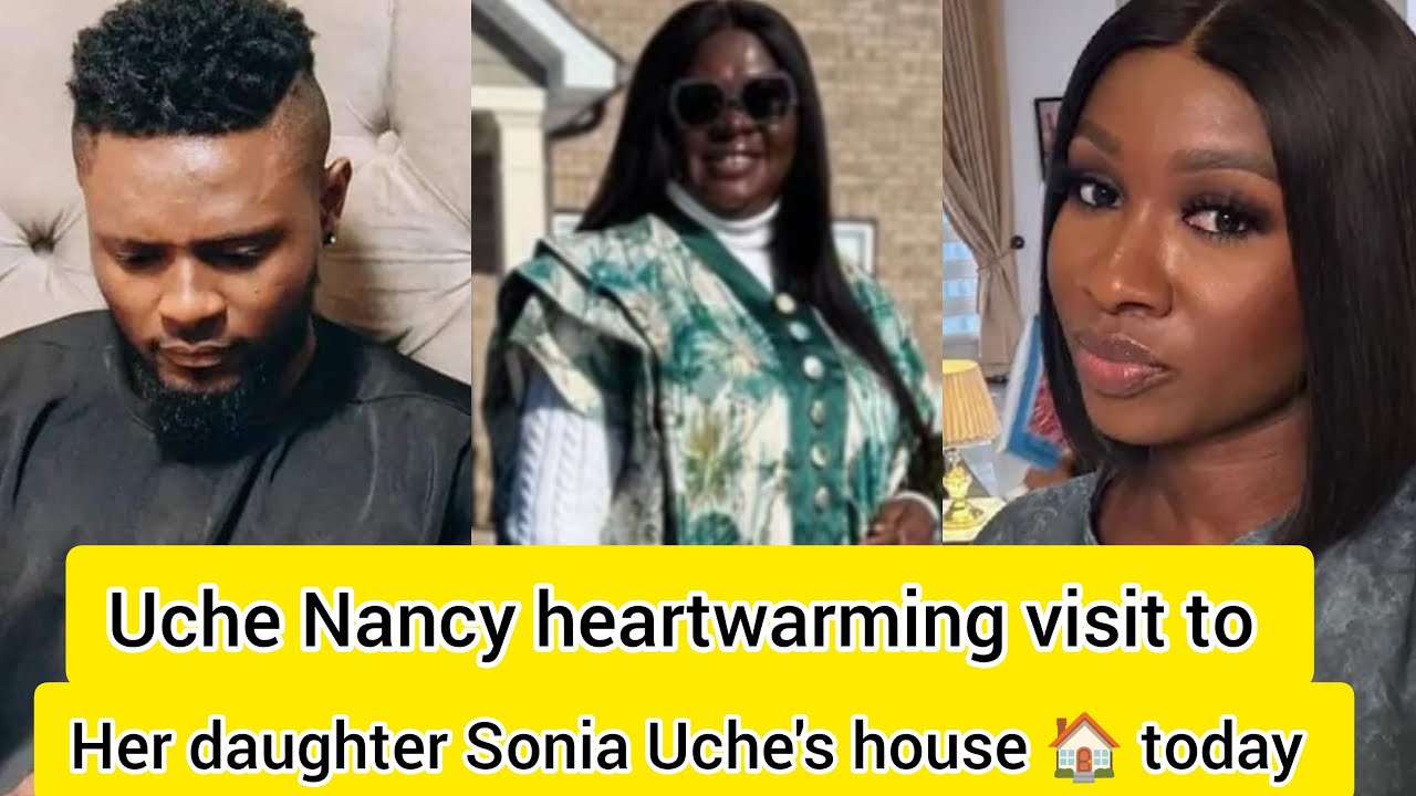 Uche Nancy heartwarming visit to her daughter Sonia Uche's house 🏠 ...