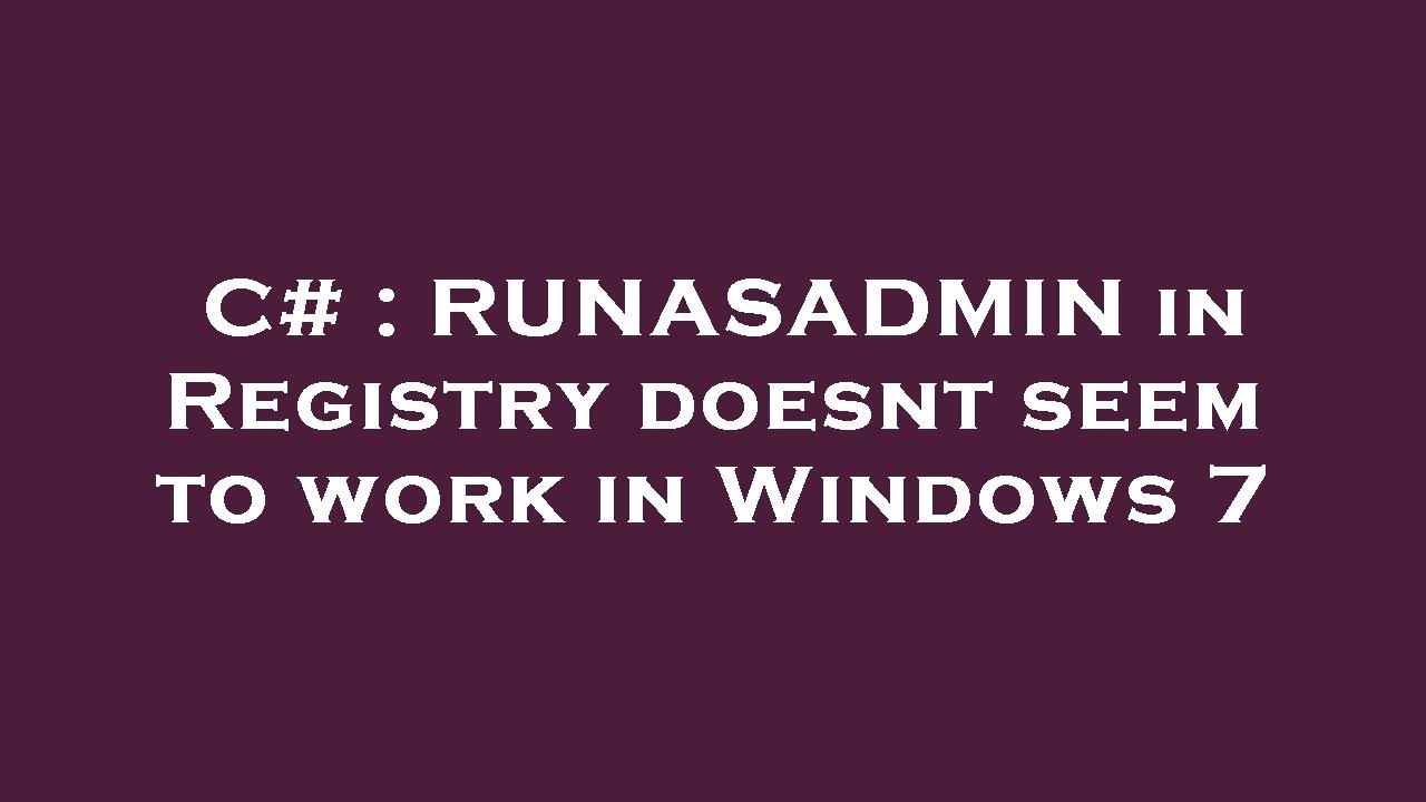 C# : RUNASADMIN in Registry doesnt seem to work in Windows 7 - YouTube
