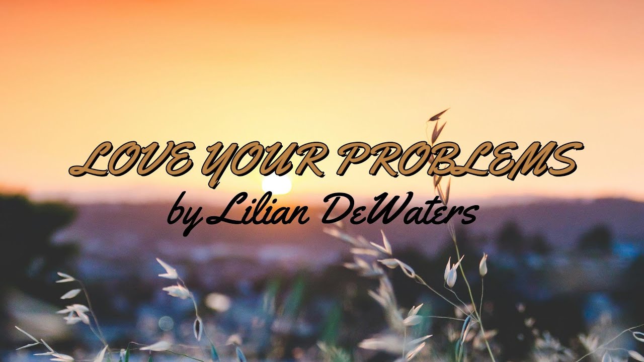 Love Your Problems by Lillian DeWaters | Embrace Challenges as Pathways ...