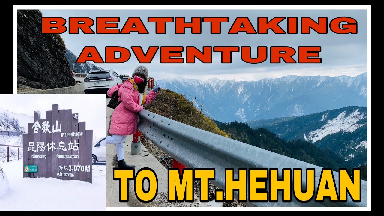 PART1: TRIP TO MT.HEHUAN || ADVENTURE TOUR|| SNOW MOUNTAIN || ONE DAY ...