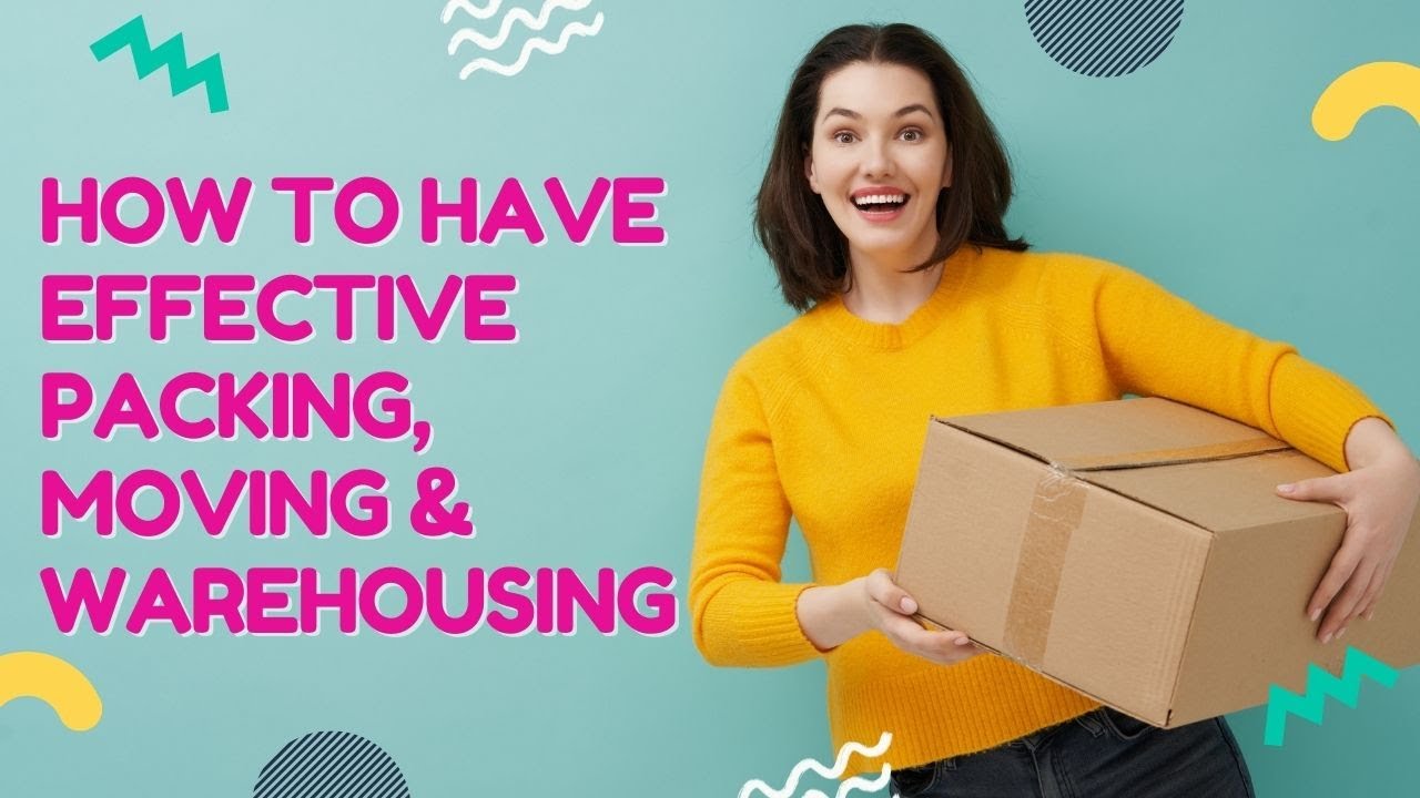 Effective Packing, Moving & Warehousing - YouTube