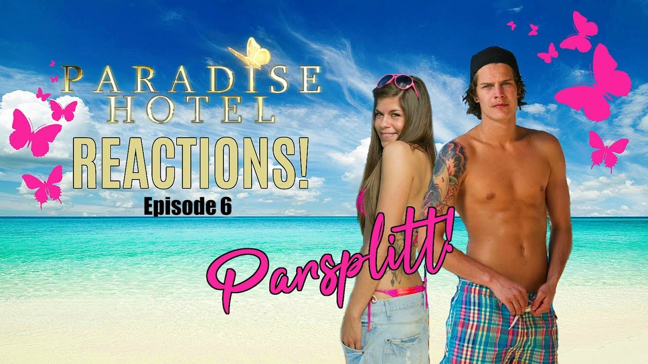 REACT: PARADISE HOTEL EP. 6! PARSPLITT | KAMASUTRA | DRAMA - YouTube