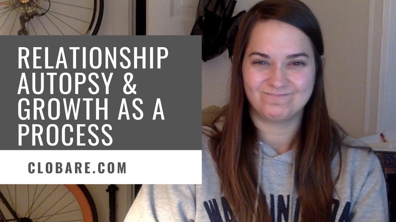 Relationship Autopsy & Growth as a Process - YouTube