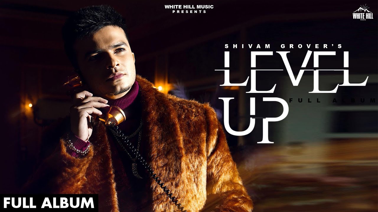 Shivam Grover : LEVEL UP Full Album (Audio) Jukebox | Punjabi songs ...