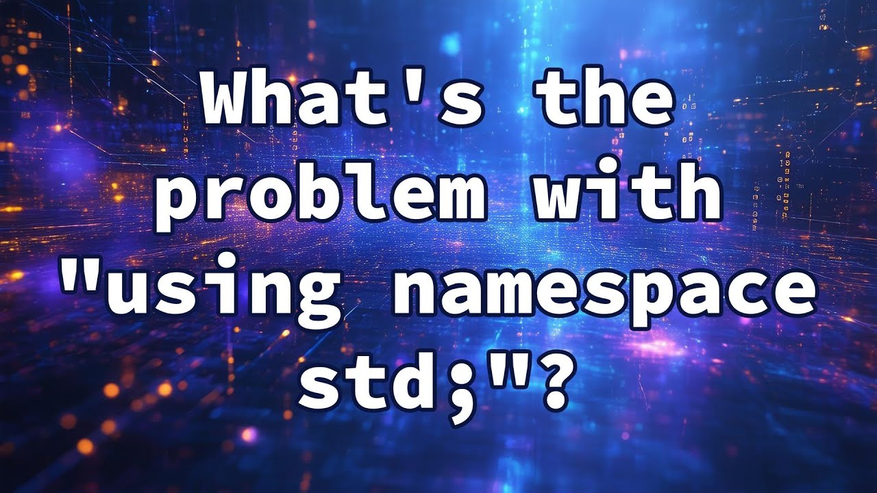 Whats The Problem With Using Namespace Std Youtube