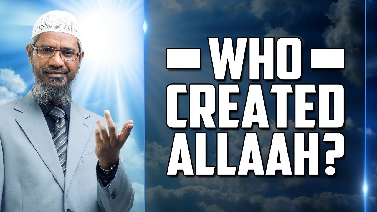 Who Created Allah? | Powerful Answer by Dr Zakir Naik - YouTube