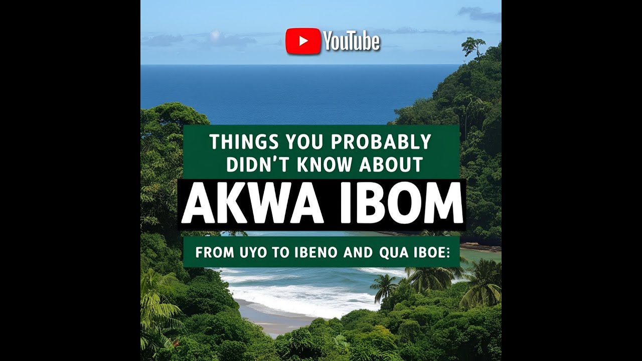 THINGS YOU DIDN'T KNOW ABOUT AKWA IBOM FROM UYO TO IBENO AND QUA IBOE ...