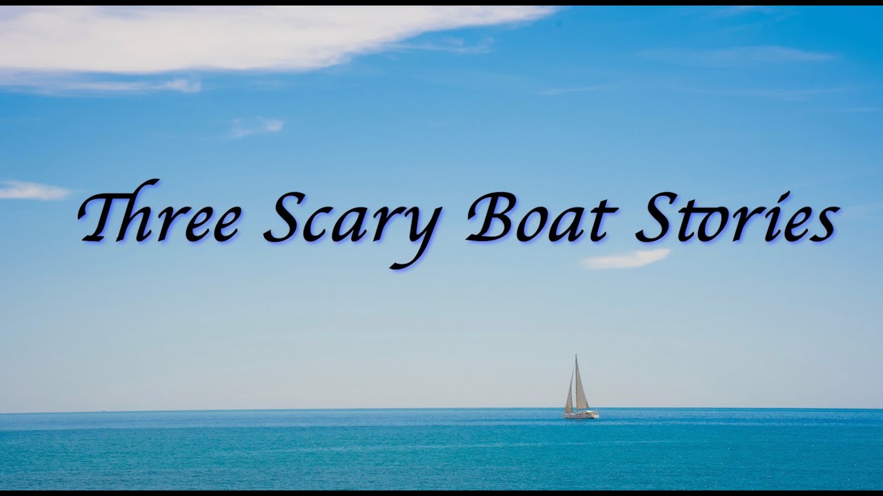 Three Scary Boat Stories - YouTube