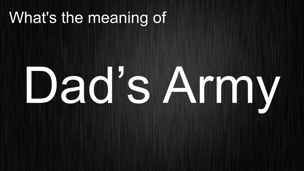 What's the meaning of "Dad’s Army", How to pronounce Dad’s Army? - YouTube