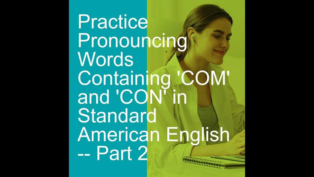Practice Pronouncing Words Containing ’COM’ and ’CON’ in Standard ...
