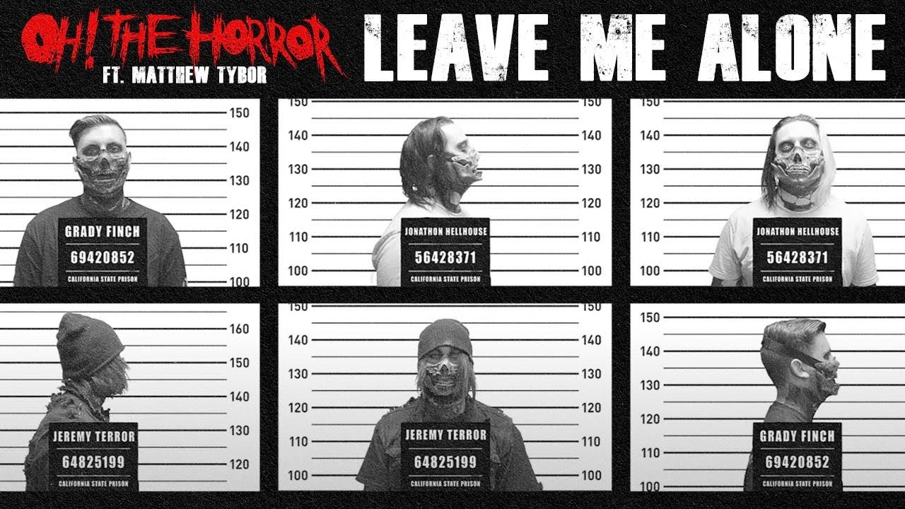 Oh! The Horror - Leave Me Alone "Ft Matthew Tybor of The Bunny The Bear ...