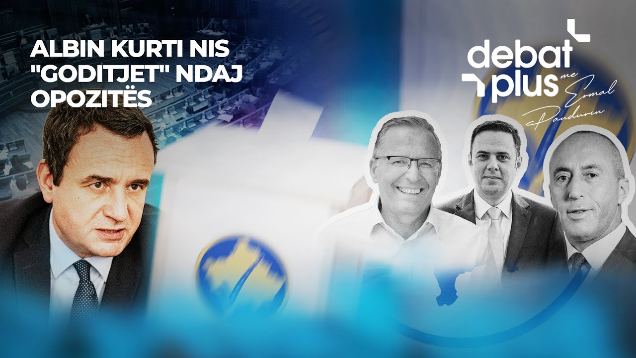 ALBIN KURTI NIS "GODITJET" NDAJ OPOZITËS - Debat Plus me Ermal Pandurin - YouTube