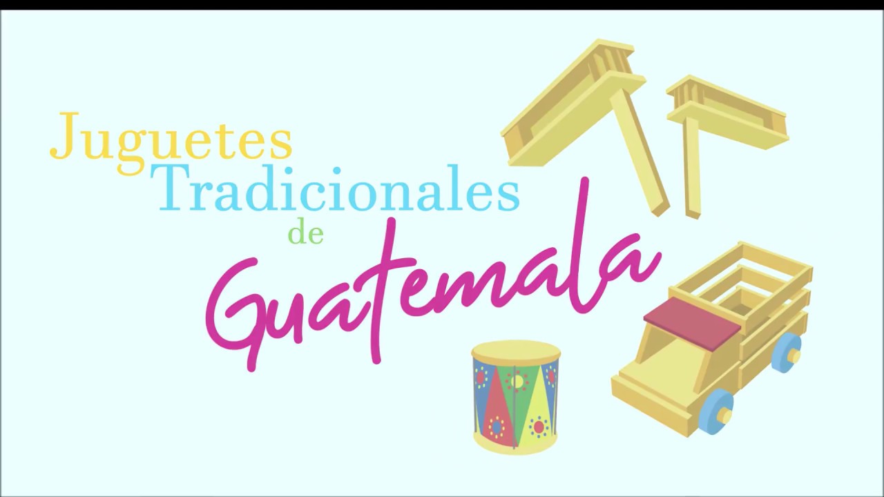 Juguetes Tradicionales de Guatemala - Presentado por Juanito - YouTube