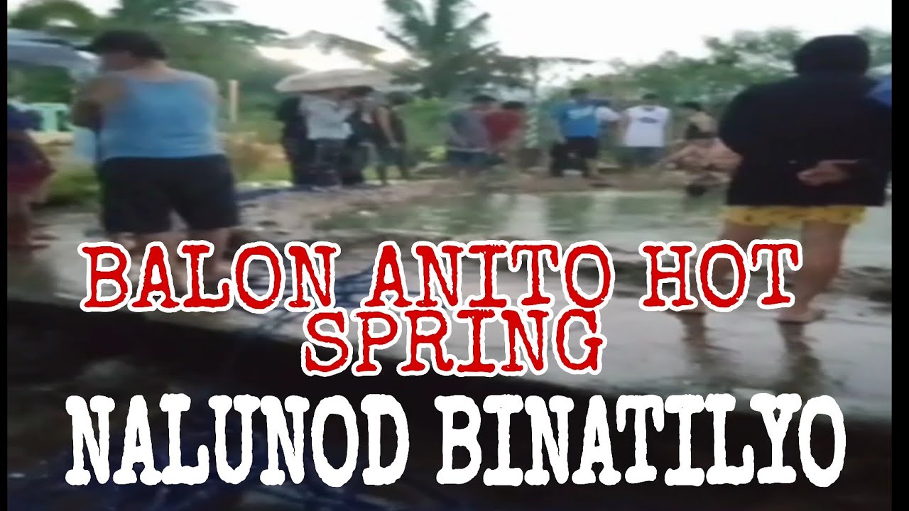 ACTUAL VIDEO/NALUNOD SA BALON ANITO HOT SPRING..roniloski tv - YouTube