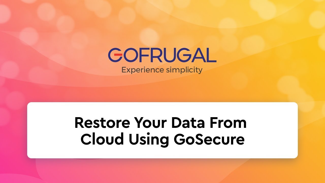 Restore Your Data From Cloud Using GoSecure! | GOFRUGAL GoSecure ...