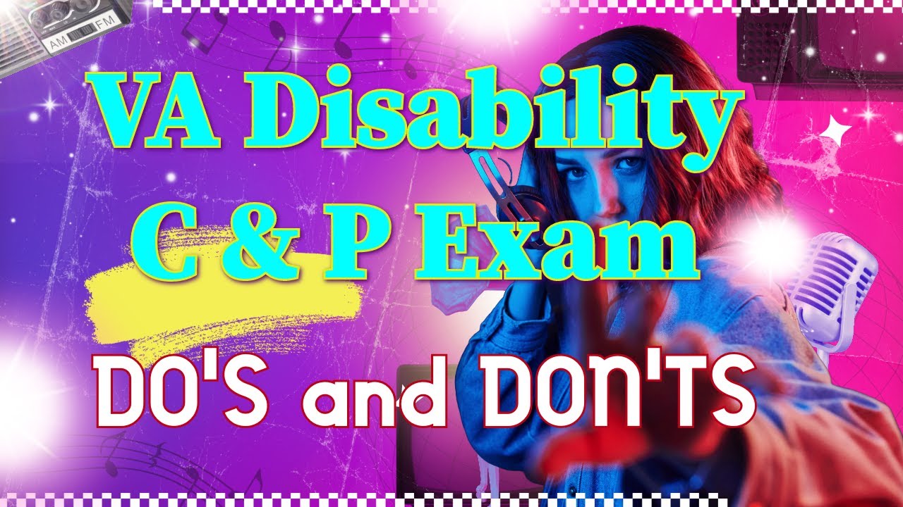 DO'S and DON'TS of a VA (Veterans) Disability C & P Exam ! - YouTube